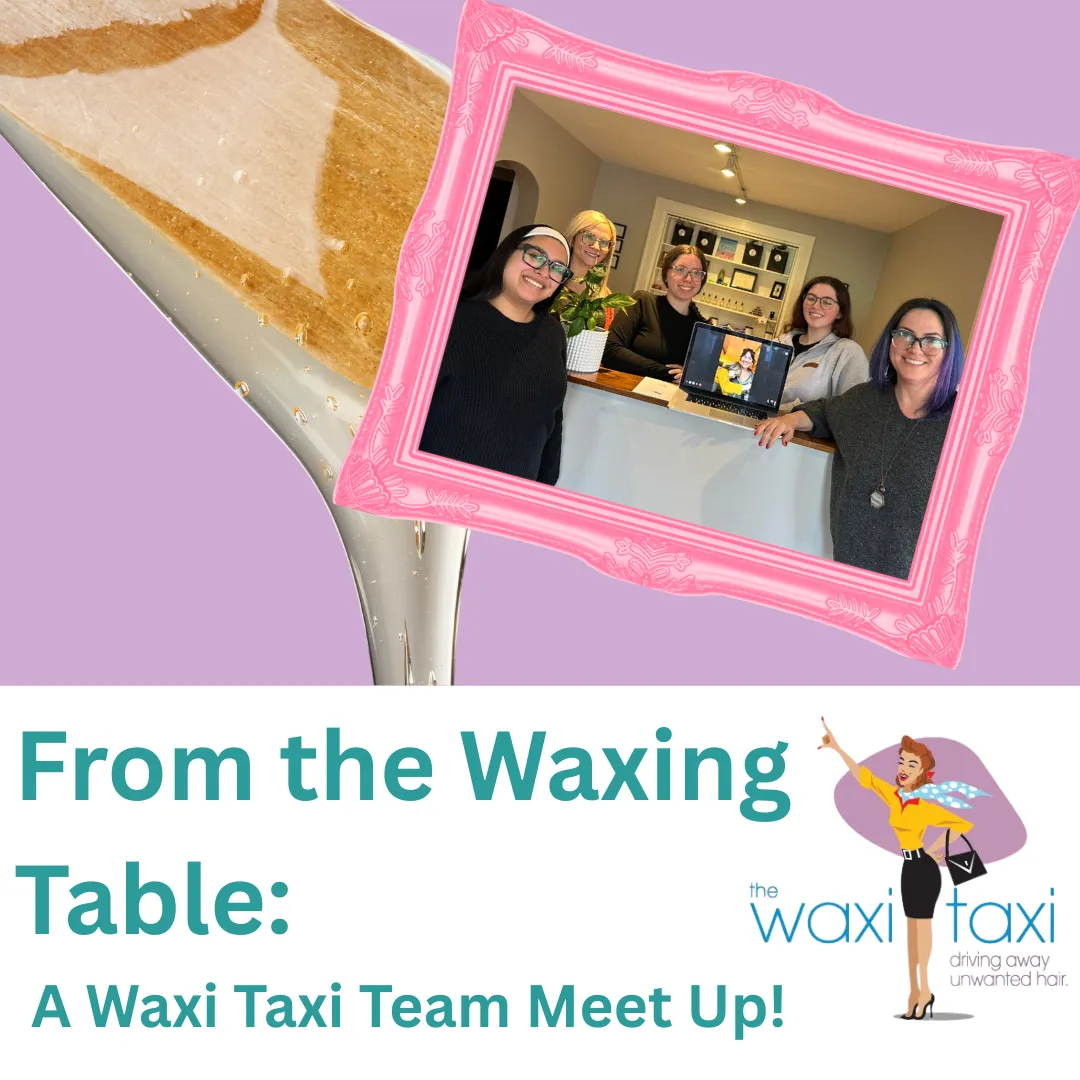 From the Waxing Table: A Waxi Taxi Team Meet Up! - Waxi Taxi
