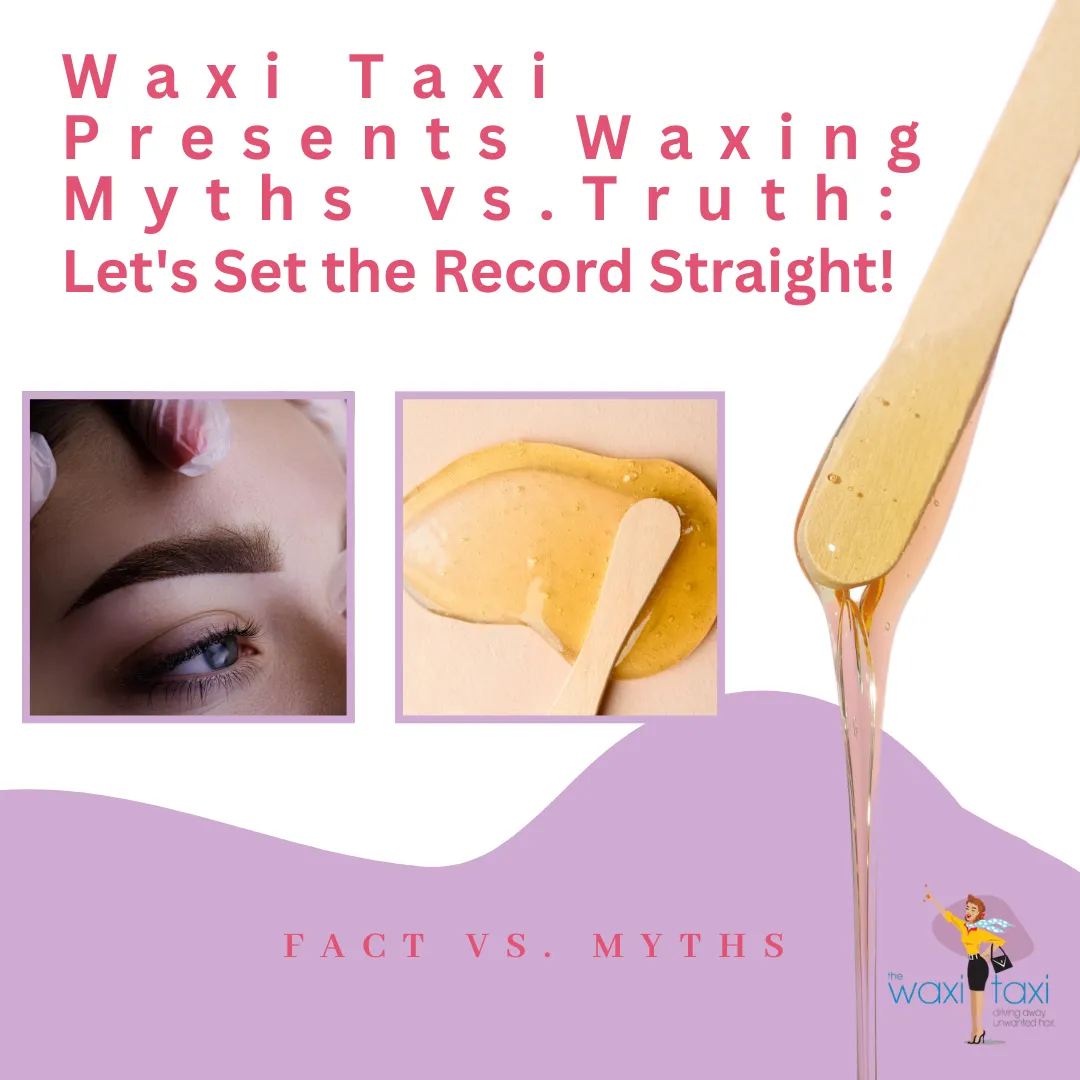 Waxi Taxi Presents Waxing Myths vs. Truth: Let's Set the Record ...