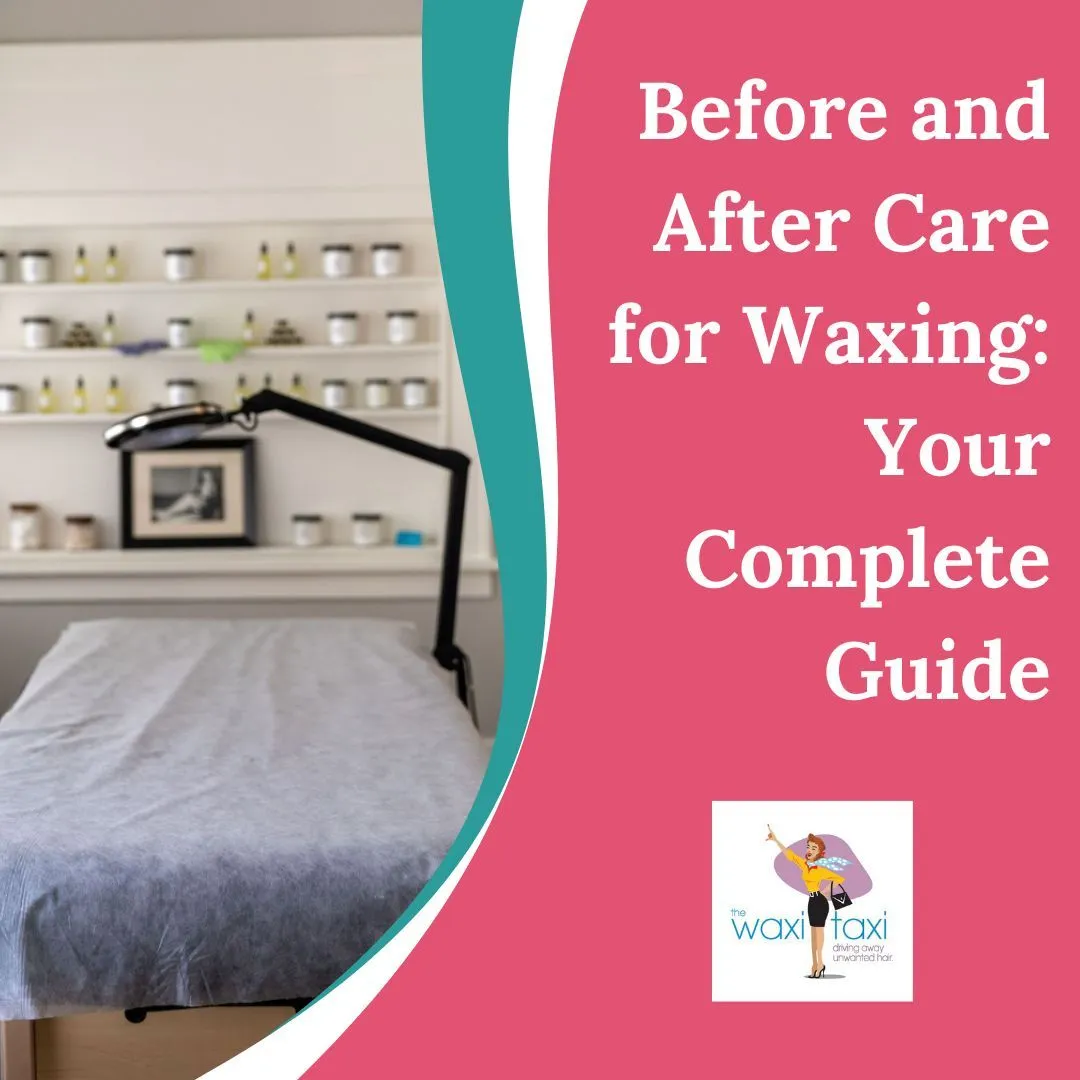 Before and After Care for Waxing: Your Complete Guide - Waxi Taxi