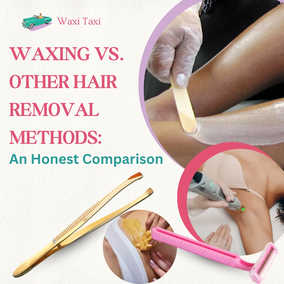 Waxing vs. Other Hair Removal Methods: An Honest Comparison - Waxi Taxi