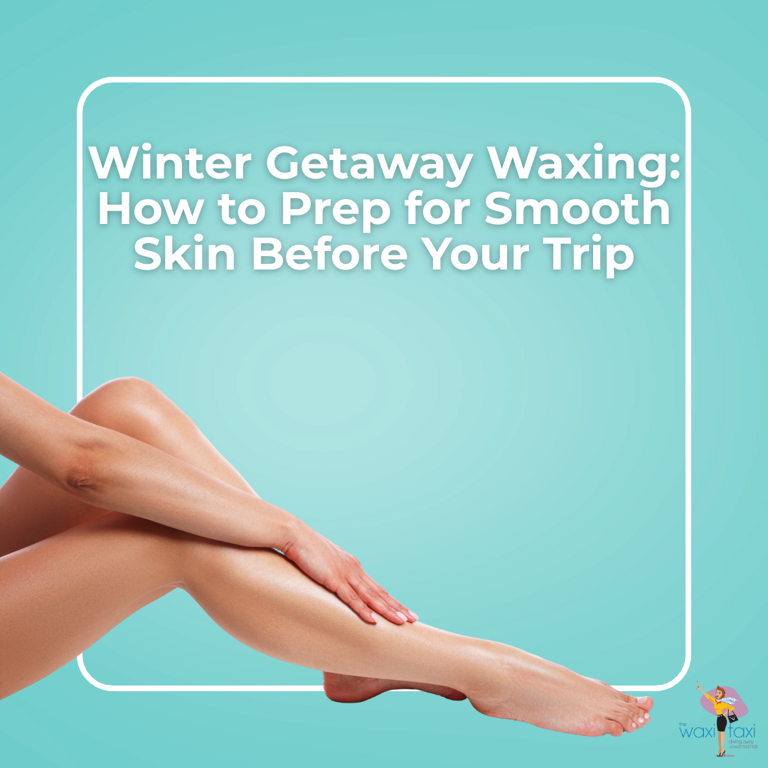 Winter Getaway Waxing: How To Prep For Smooth Skin Before Your Trip ...